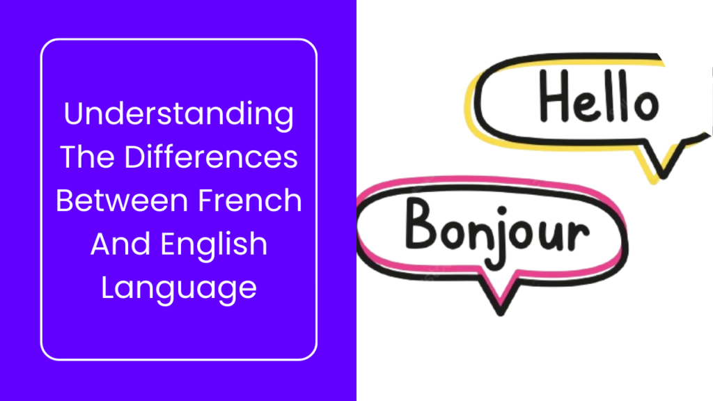 Understanding The Differences Between French And English Language – Auriv Learning